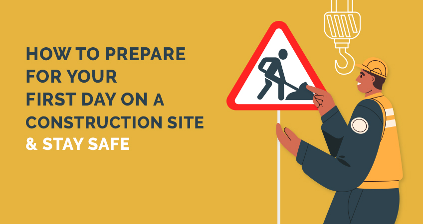 How to Prepare for Your First Day on a Construction Site