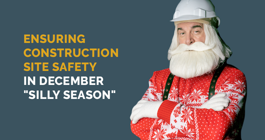 Ensuring Construction Site Safety in December "Silly Season"