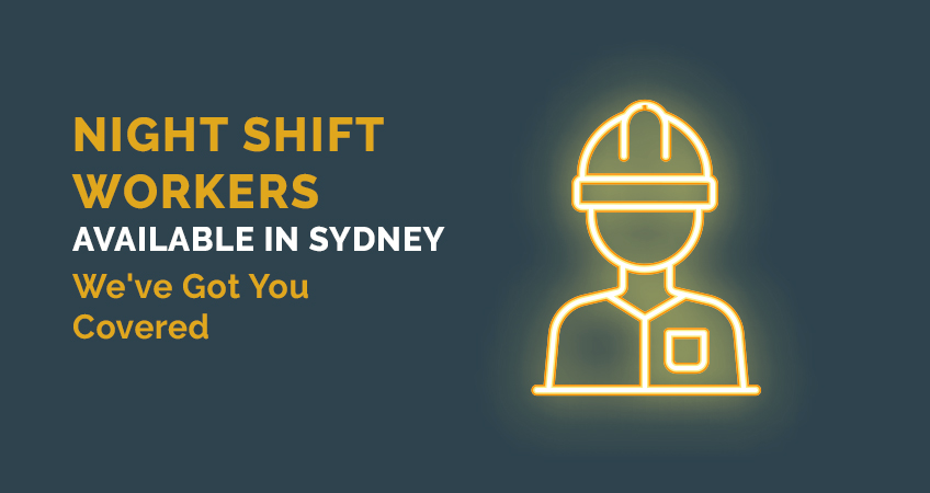 Night Shift Workers Available in Sydney - We've Got You Covered