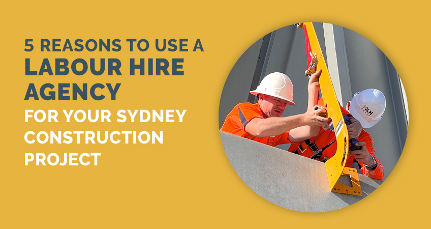5 Reasons to Use a Labour Hire Agency for Your Project
