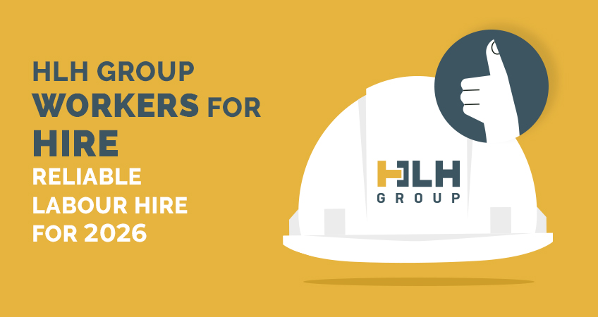HLH Group Workers for Hire – Reliable Labour Hire for 2026